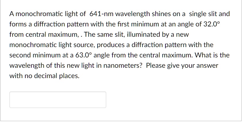 A monochromatic light of 641-nm wavelength shines on a single slit and ...