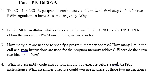 For: - PIC16F877A 1. The CCP1 and CCP2 peripherals can be used to obtain two PWM outputs, but ...