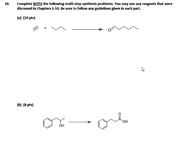 SOLVED: Complete both of the following multi-step synthesis problems: You may use any reagents ...