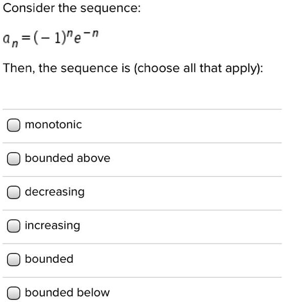 SOLVED:Consider the sequence: an= ( - 1)e ~n Then, the sequence is (choose all that apply ...