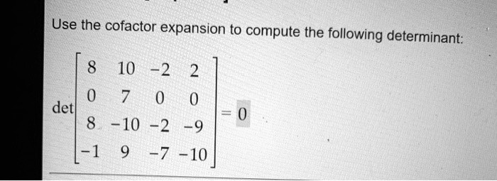 SOLVED: Use the cofactor expansion to compute the following determinant ...