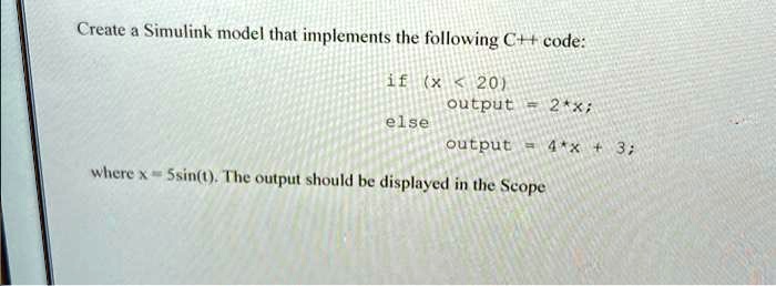 Create a Simulink model that implements the following C++ code: if (x