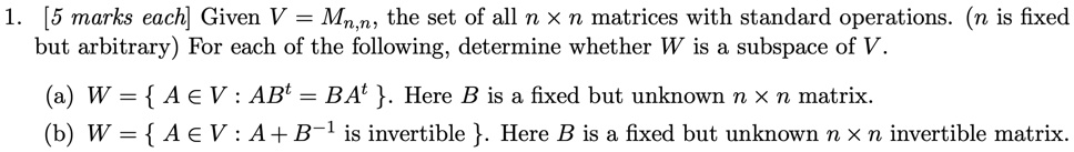 SOLVED: [5 marks each] Given V = Mn,n; the set of all n X n matrices with standard operations ...