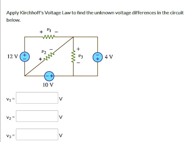 SOLVED: Apply Kirchhoff's Voltage Law to find the unknown voltage differences in the circuit ...