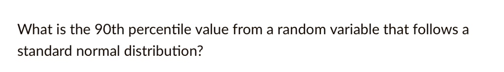 SOLVED: What is the 90th percentile value from a random variable that ...