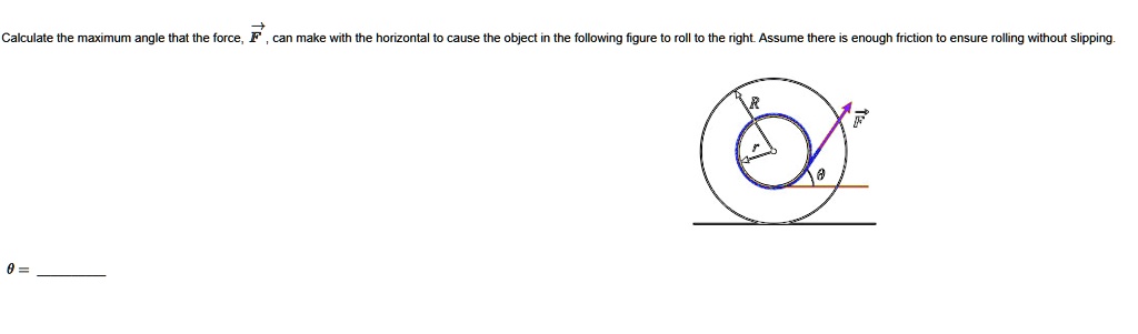 SOLVED: Calculate the maximum angle that the force F can make with the horizontal to cause the ...