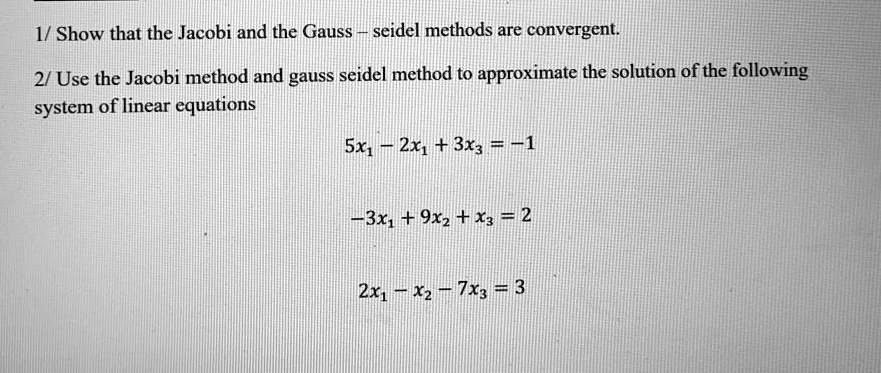 SOLVED: 1/ Show that the Jacobi and the Gauss-Seidel methods are ...