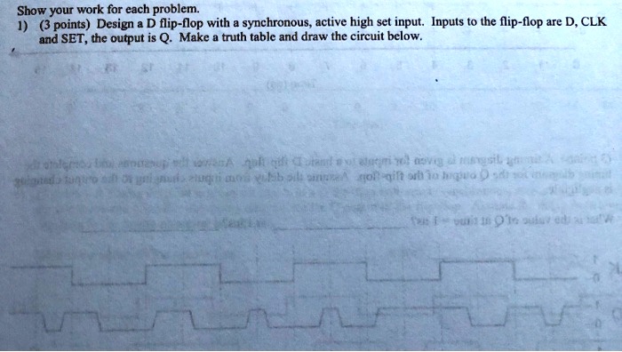 [GET ANSWER] Show your work for each problem. 1) (3 points) Design a D flip-flop with a ...