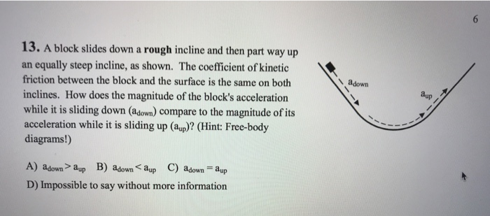6 13 a block slides down a rough incline and then part way up an ...
