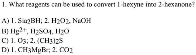 SOLVED: What reagents can be used to convert [-hexyne into 2-hexanone ...