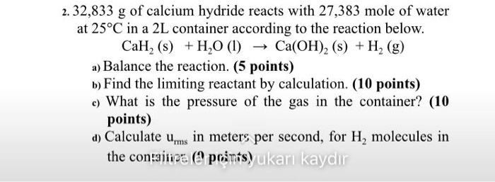 32833 g of calcium hydride reacts with 27383 mole of water at 258c in a 2l container according ...