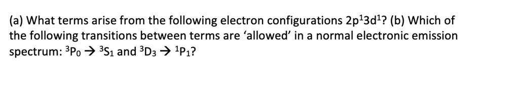 a what terms arise from the following electron configurations 2p13d1 b ...