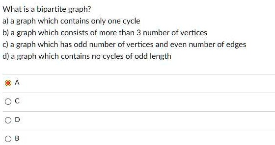 Solved What Is Bipartite Graph A A Graph Which Contains Only One Cycle B A Graph Which