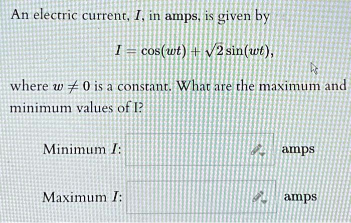 SOLVED: An electric current, I, in amps is given by I = cos(wt) + √2 sin(wt) where w0 is a ...