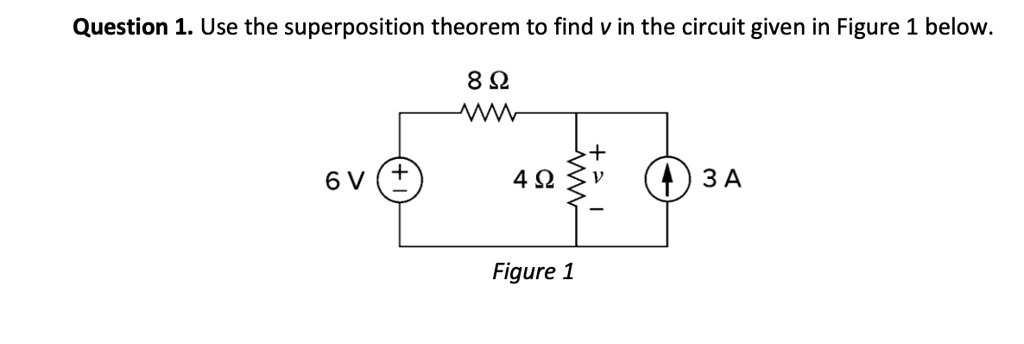 Question 1. Use the superposition theorem to find v in the circuit given in Figure 1 below. 8 ...