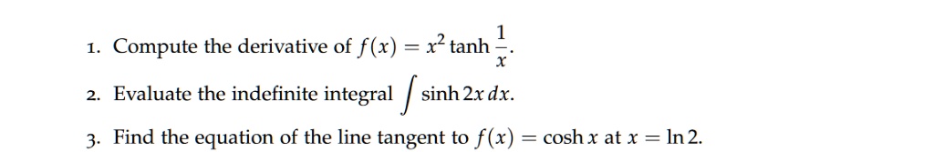 SOLVED: Compute the derivative of f(x) = x? tanh ] Evaluate the ...