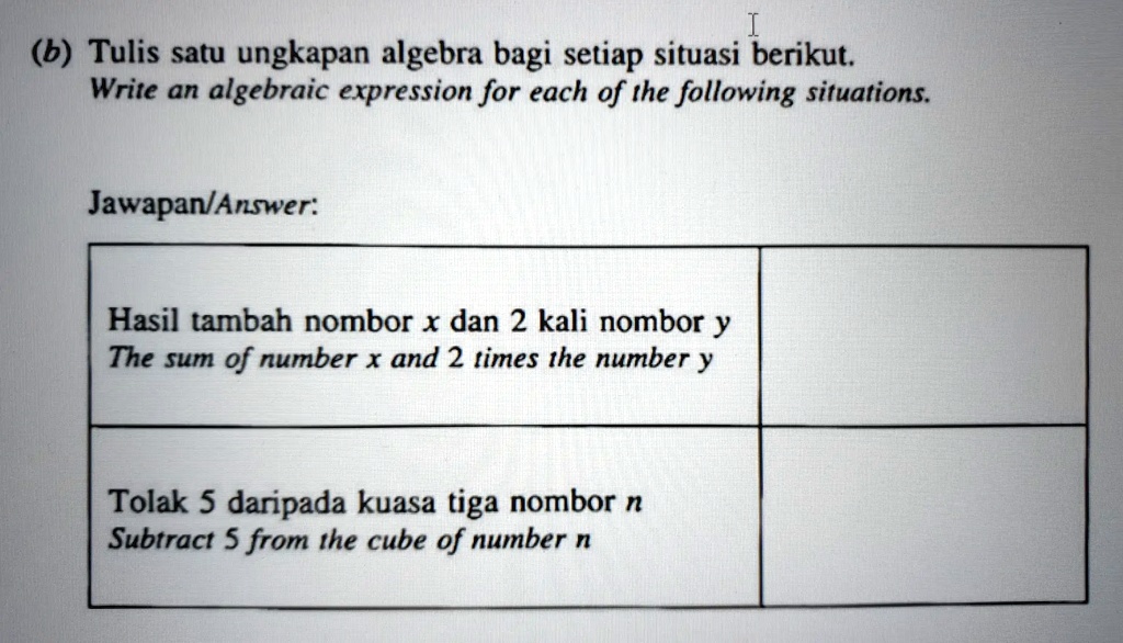 (b) Tulis satu ungkapan algebra bagi setiap situasi berikut. Write an algebraic expression for ...