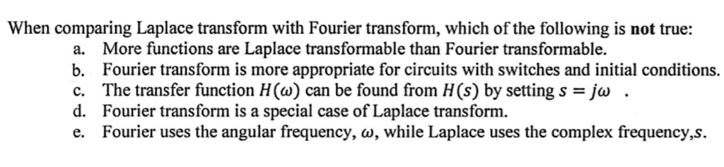 When comparing Laplace transform with Fourier transform, which of the ...