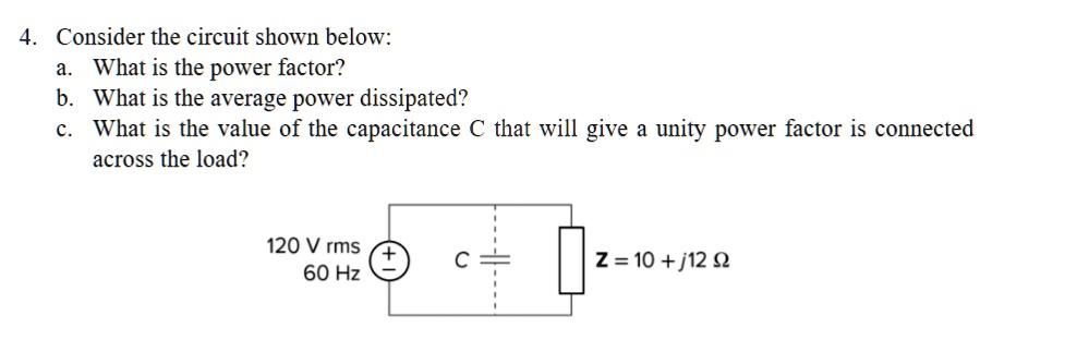 SOLVED: 4.Consider the circuit shown below a. What is the power factor? b. What is the average ...