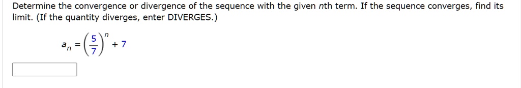 SOLVED:Determine the convergence or divergence of the sequence with the given nth term: If the ...