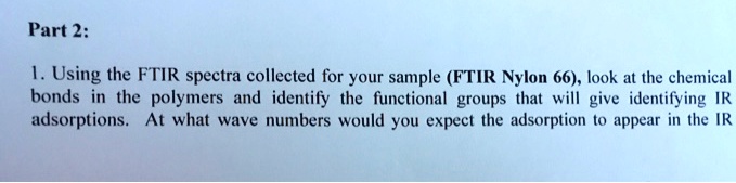 SOLVED: Part 2: Using the FTIR spectra collected for your sample (FTIR ...