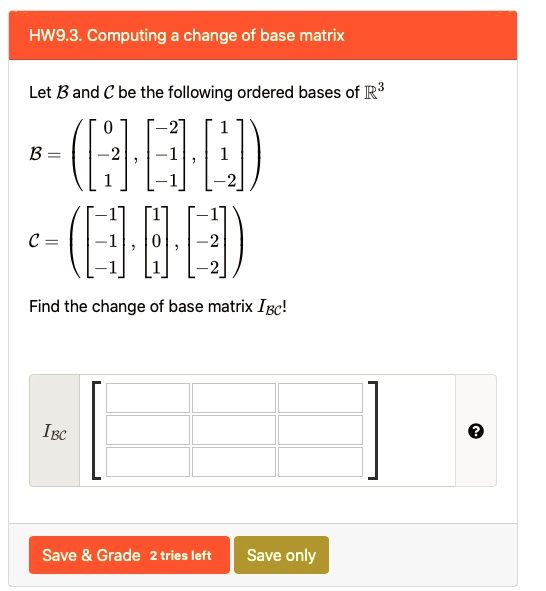 SOLVED: HW9.3. Computing change of base matrix Let Band C be the following ordered bases of R3 B ...