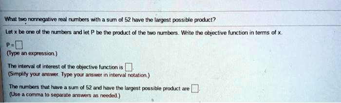SOLVED: What two nonnegative real numbers with a sum of 52 have the largest possible product ...