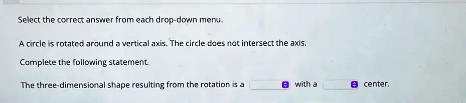 SOLVED: Select the correct answer from each drop-down menu. A circle is rotated around vertical ...