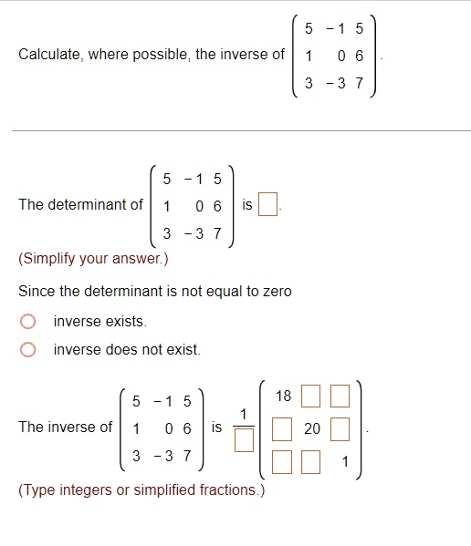 Calculate, where possible, the inverse of The determinant of is oxed. (Simplify your answer ...