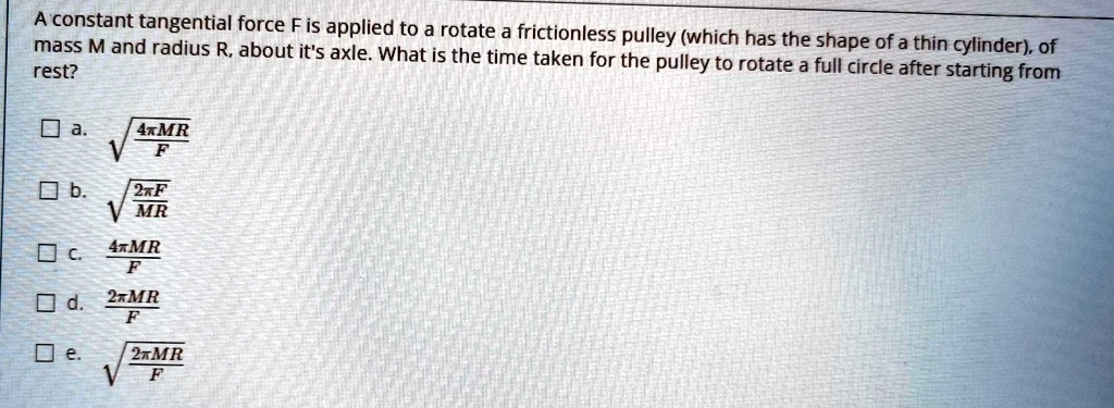SOLVED: A constant tangential force F is applied to rotate a ...