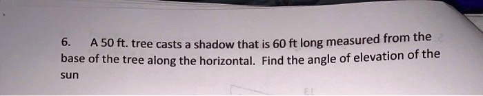 SOLVED:A50 ft: tree casts a shadow that is 60 ft long measured from the ...