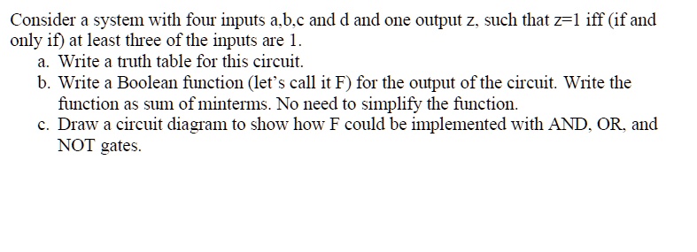 Solved Consider A System With Four Inputs Abc And D And One Output Z Such That Z1 Iff If 
