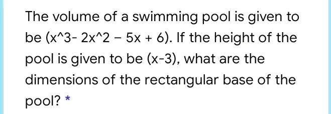 The volume of a swimming pool is given to be (x^3 - 2x^2 - 5x + 6). If ...