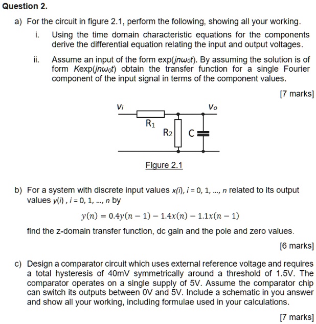 SOLVED: Question 2. a) For the circuit in figure 2.1, perform the following; showing all your ...