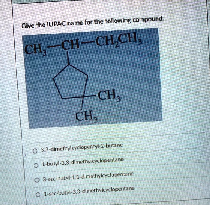 SOLVED: Give the IUPAC name for the following compound: CH3CH2CH(CH3)CH(CH3)CH(CH3)CH2CH3; 3,3 ...