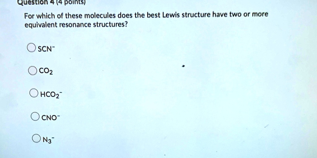 Question 4 (4 points) For which of these molecules does the best Lewis ...