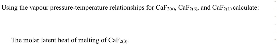 SOLVED: Using the vapour pressure-temperature relationships for CaFza ...