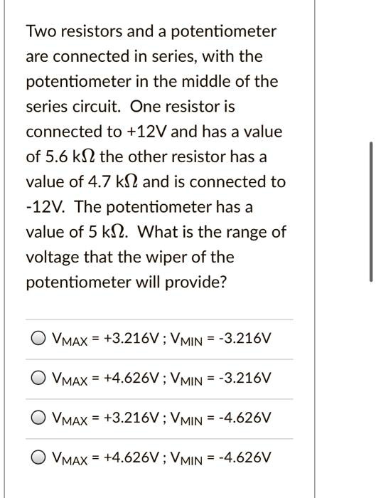 SOLVED: Two resistors and a potentiometer are connected in series,with the potentiometer in the ...