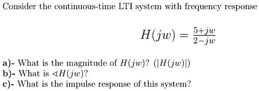 SOLVED: Consider the continuous-time LTI system with frequency response H(jw) = sâˆš(2-jw) a ...