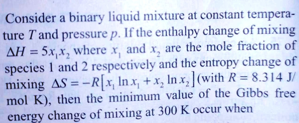 Consider a binary liquid mixture at constant temperature T and pressure p. If the enthalpy ...