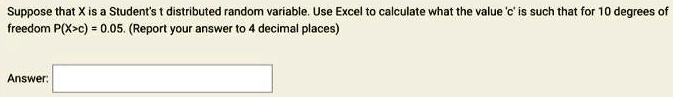 Suppose that X is a Student's t distributed random variable. Use Excel to calculate what the ...