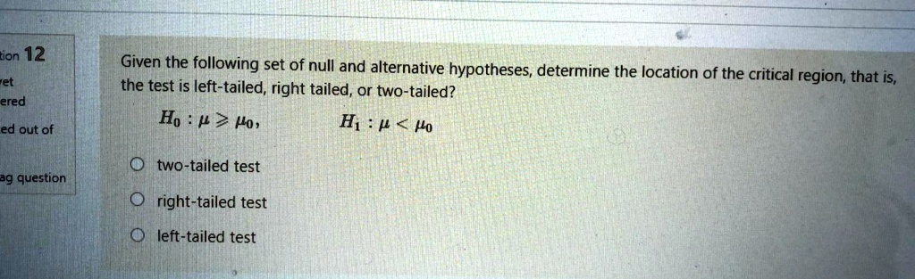 SOLVED: tion 12 Given the following set of null and alternative ...