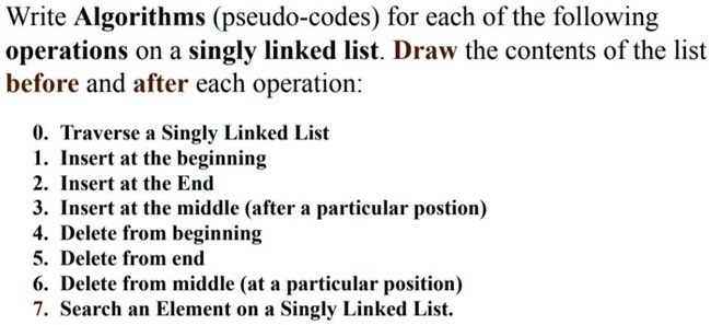 Solved Write Algorithms Pseudo Codes For Each Of The Following Operations On A Singly Linked