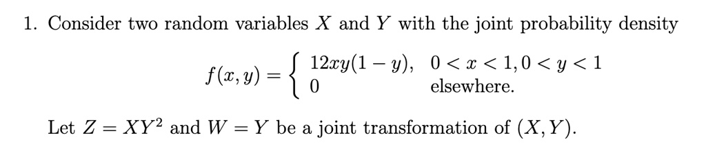 SOLVED: 1 Consider two random variables X and Y with the joint probability density 12xy(1 = y) , 0