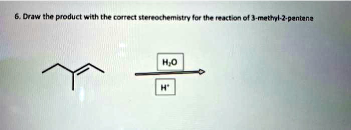 SOLVED: Draw the product with the correct stereochemistry for the reaction of 3 methyl-2-pentene H,o