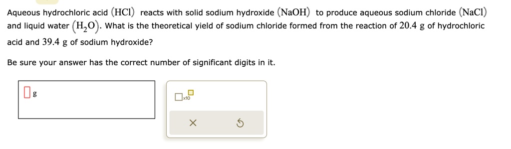 SOLVED: Aqueous hydrochloric acid (HCl) reacts with solid sodium hydroxide (NaOH) to produce ...