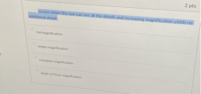 2 p t s occurs when the cye can see all the details and increasing magnification yields no ...