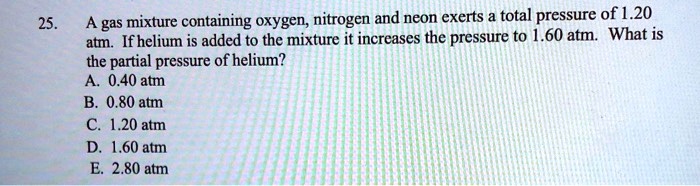 SOLVED: 25 A gas mixture containing oxygen, nitrogen and neon exerts total pressure of 1.20 ...