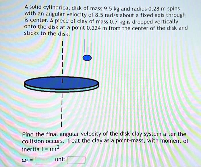 SOLVED: A solid cylindrical disk of mass 9.5 kg and radius 0.28 m spins ...