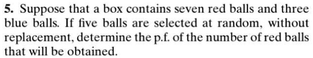 5 suppose that a box contains seven red balls and three blue balls if ...